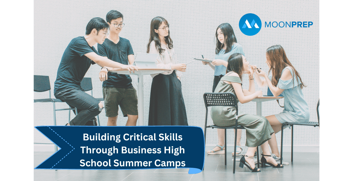 Critical Skills Built Through Business High School Summer Camps - Moon Prep