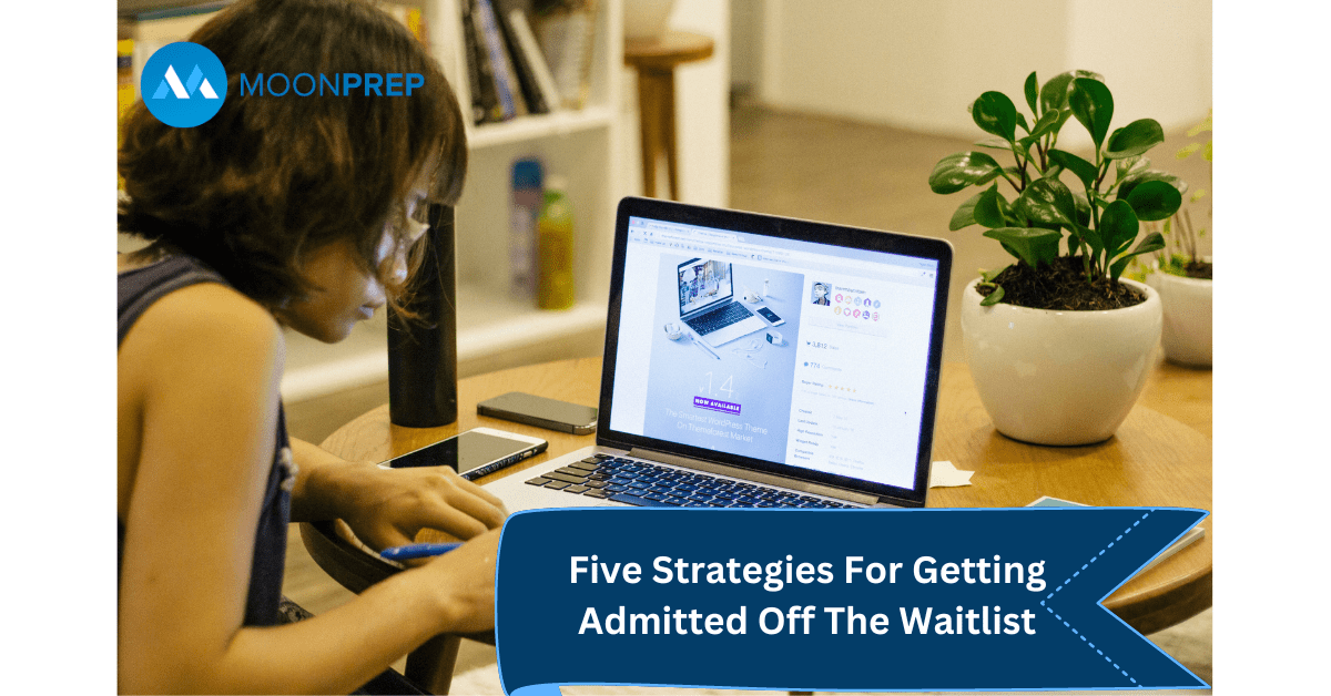 Five Strategies For Getting Admitted Off The Waitlist - Moon Prep