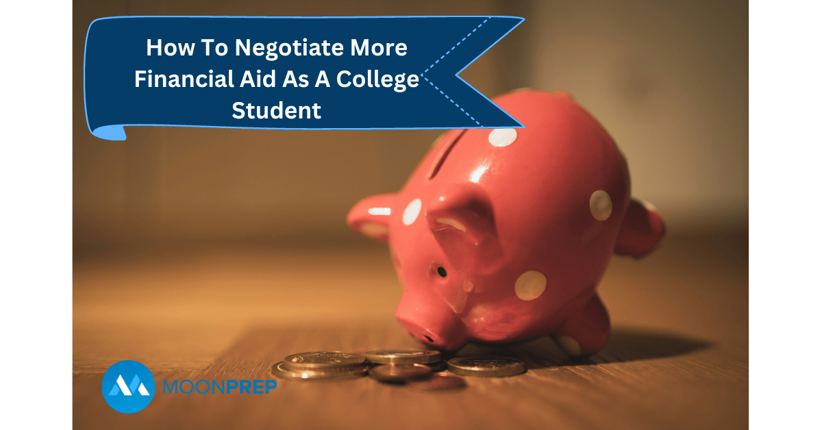 Negotiating More Financial Aid As A College Student - Moon Prep