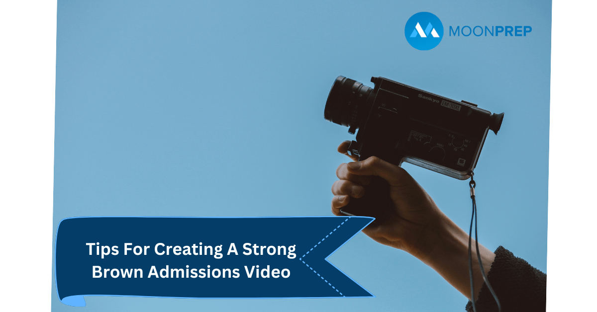 Tips For Creating A Strong Brown Admissions Video - Moon Prep